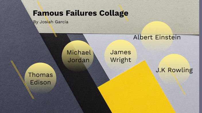 Famous Failures Collage by Josiah Garcia on Prezi