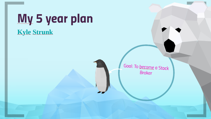 My 5 year plan by Kyle Strunk on Prezi