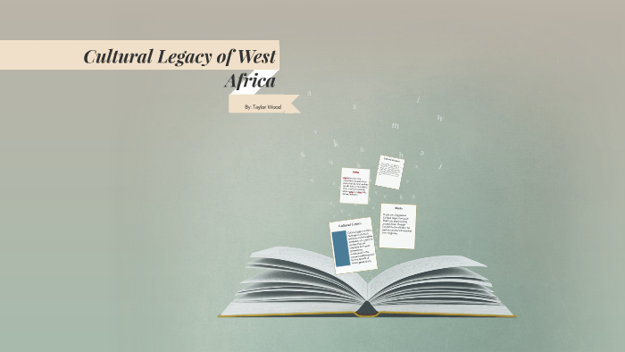 Cultural Legacy of West Africa by Taylor W on Prezi