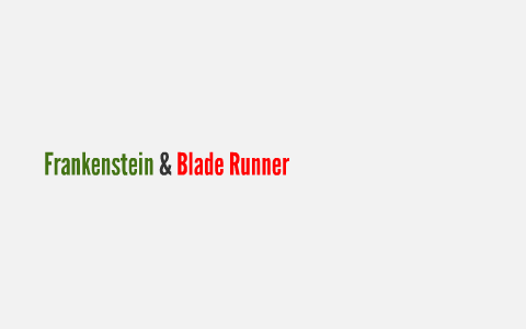 Frankenstein & Blade Runner by James Guy on Prezi
