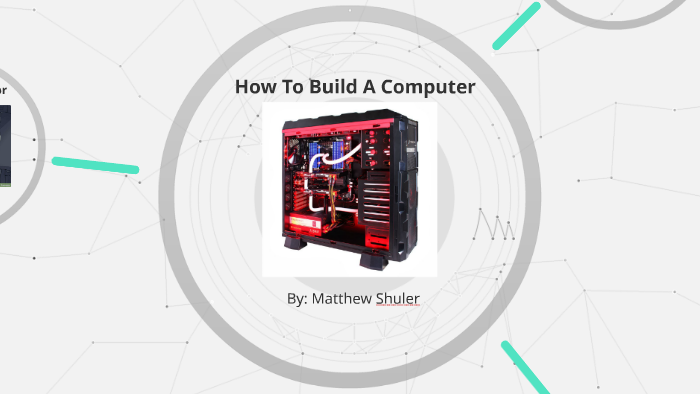 How To Build A Computer by Matthew Shuler on Prezi
