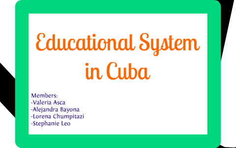 Cuba's Educational System by Stephanie Leo on Prezi