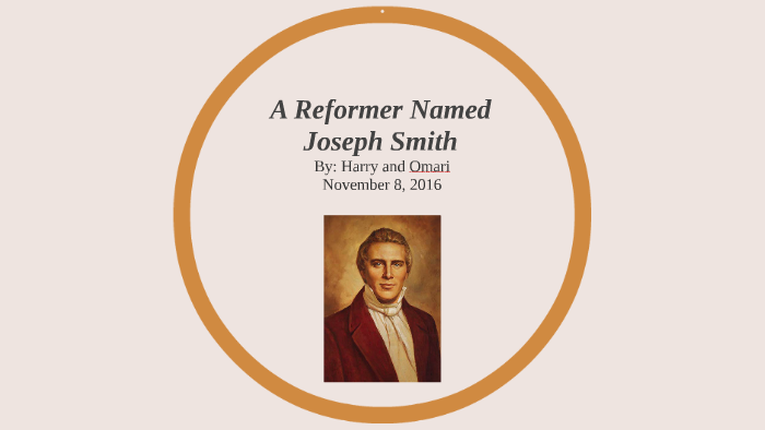 A Reformer Name Joseph Smith by Harry Watlington on Prezi