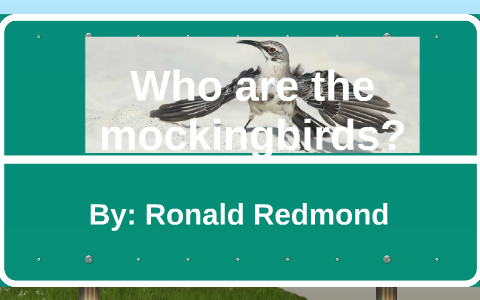 who are the mockingbirds? by Ronnie Redmond on Prezi