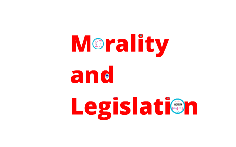 Legislation and morality by Julia Morris on Prezi