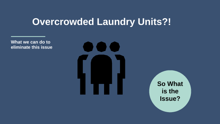 Overcrowded Laundry Units?! by Rebekah Watkins on Prezi