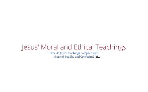 Jesus' Moral and Ethical Teachings by Colette Smith on Prezi