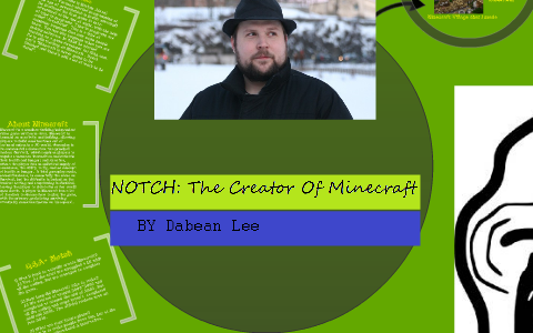 NOTCH: The Creator Of Minecraft by Dabean Lee on Prezi