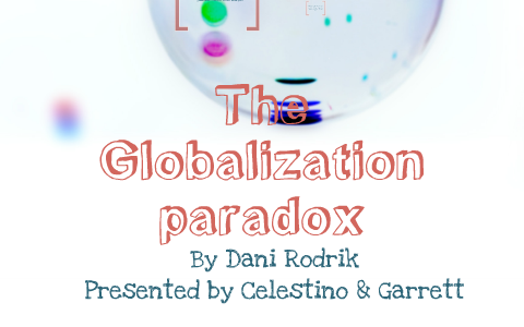 Pols 406 The Globalization Paradox by Garrett Ornellas on Prezi
