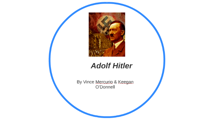 Adolf Hitler by Vince Mercurio on Prezi
