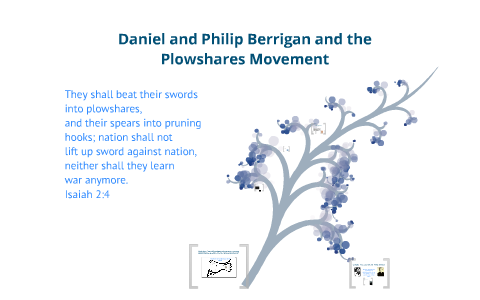 The Berrigan Brothers and the Plowshares Movement by Heidi Jenkins on Prezi