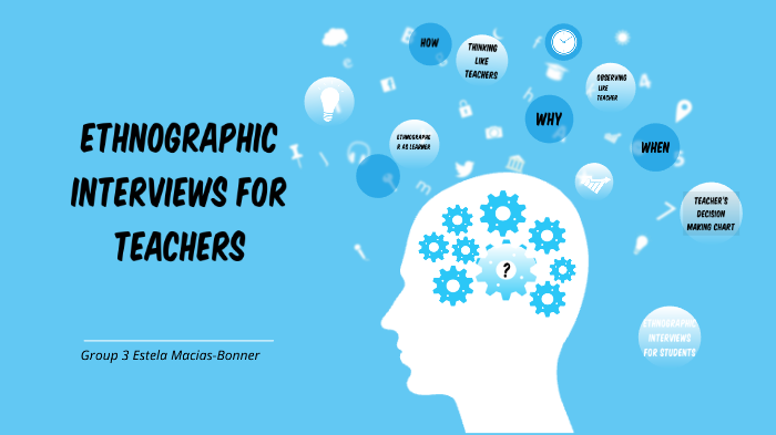 Ethnography interviews for teachers by Estela MaciasBonner on Prezi
