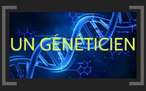 UN GÉNÉTICIEN by Sofia . on Prezi