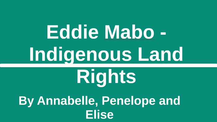 Eddie Mabo - Indigenous Land Rights by Annabelle Griplas on Prezi