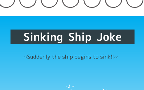 Sinking Ship Joke by Hatsuho Koida on Prezi