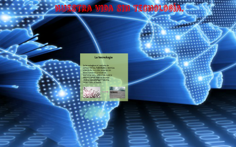 Nuestra vida sin tecnología. by tamara Escobar on Prezi