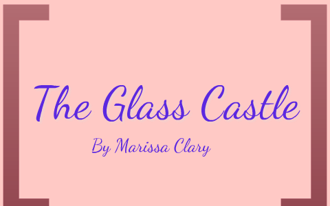 The Glass Castle by Marissa Clary on Prezi