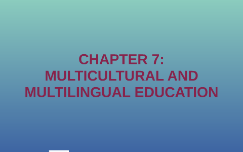 CHAPTER 7: MULTICULTURAL AND MULTILINGUAL EDUCATION by Kassandra Rendon ...