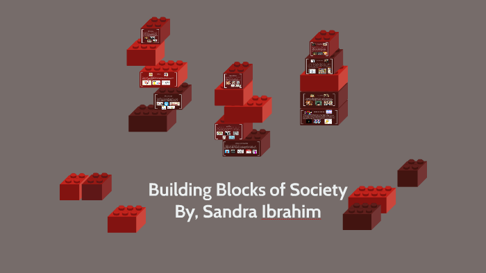 Building Blocks of Society by Sandra Ibrahim on Prezi
