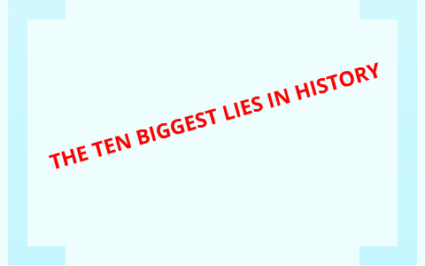 The 10 biggest lies in history by Roman Schlögl on Prezi