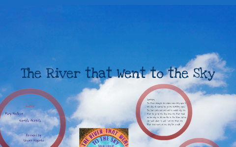 The River that Went to the Sky by Nathan Mosley on Prezi