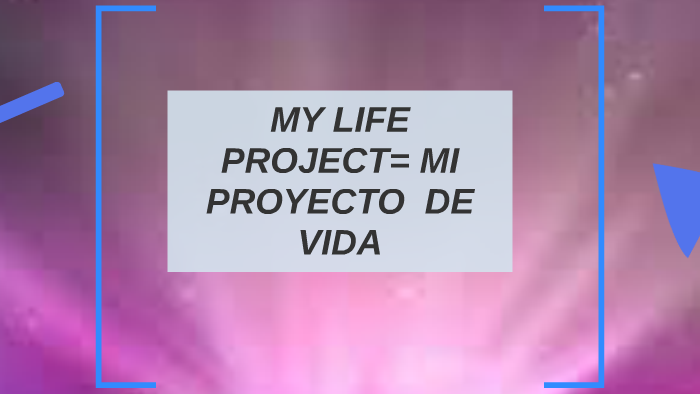MY LIFE PROJECT= MI PROYECTO DE VIDA by jennifer lopez on Prezi