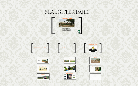 SLAUGHTER PARK by Abelardo G. Gonzalez Jr on Prezi