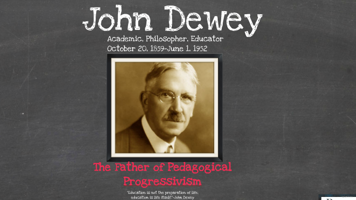 John Dewey- The Father of Pedagogical Progressivism by Anne Jessup on Prezi