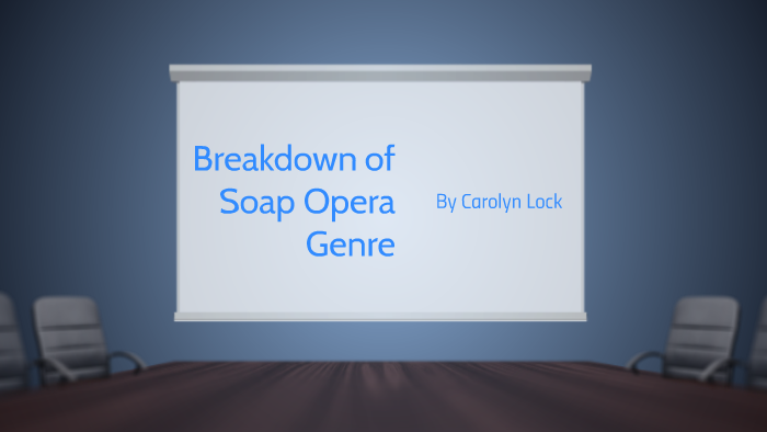 Breakdown of Soap Opera Genre by carolyn lock on Prezi