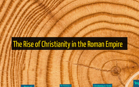 The Rise of Christianity in the Roman Empire by Megan Acree on Prezi