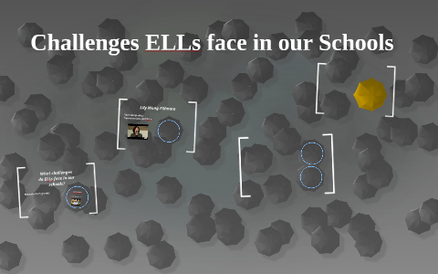 Challenges ELLs face in our Schools by Rob Stergis on Prezi