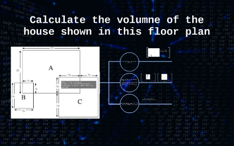 Calculate the volumn of the house shown in this floor plan by Ken ...
