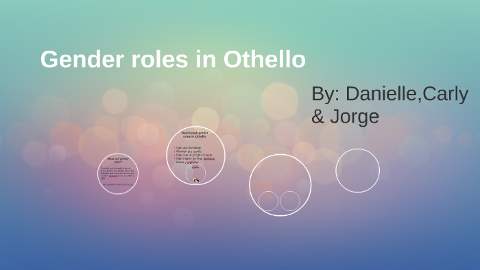 Gender roles in Othello by dani l on Prezi