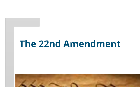 The 22nd Amendment by mariah puckett on Prezi