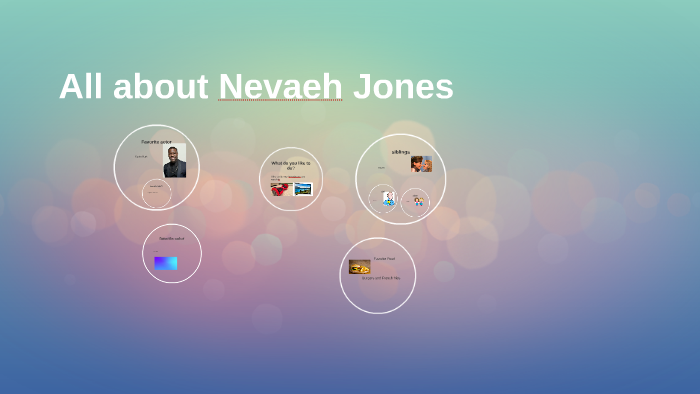 All about Nevaeh Jones by Nevaeh Jones on Prezi
