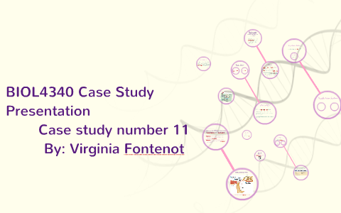 BIOL4340 Case Study Presentation by Virginia Fontenot on Prezi