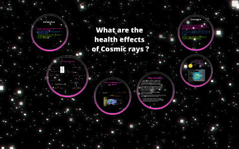What are the health effects of cosmic rays ? by Mehdi Abouzaid on Prezi