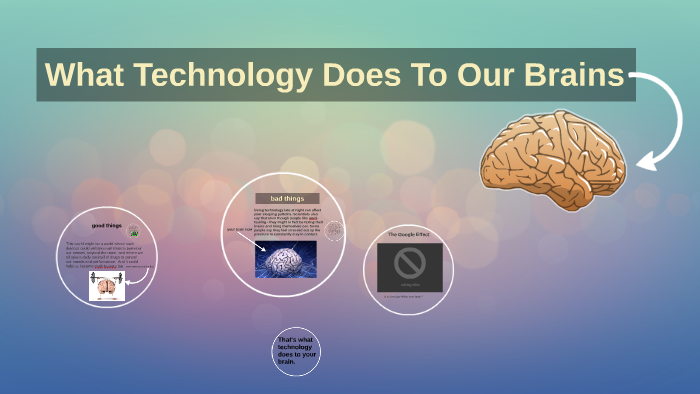 what technology does to our brains by troy seibert on Prezi