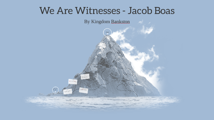 We Are Witnesses - Jacob Boas by kingdom bankston on Prezi