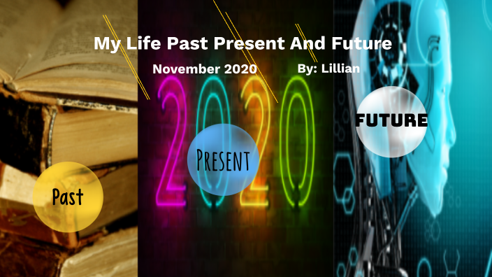 My life Past Present and Future by Lillian Rippin on Prezi