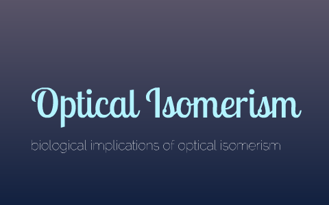 optical isomerism by zoe holroyd on Prezi