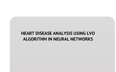 Heart disease analysis using "LVQ" algorithm by naresh a.r on Prezi