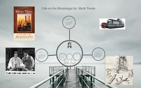 Life on the Mississippi by: Mark Twain by on Prezi