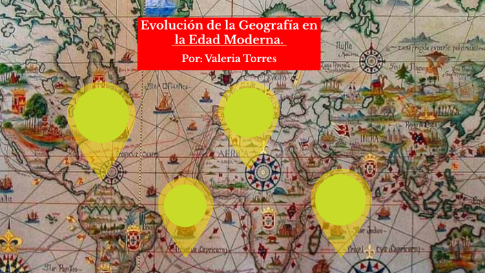 Evolución de la Geografía en la Edad Moderna by valeria T on Prezi