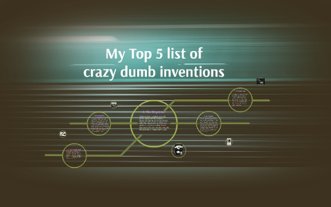 My Top 5 Crazy Dumb Inventions by colby brine on Prezi
