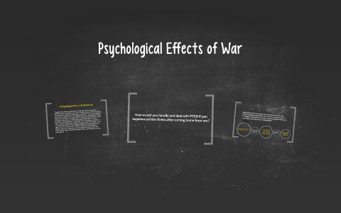 Psychological Effects of War by bailey tribble on Prezi