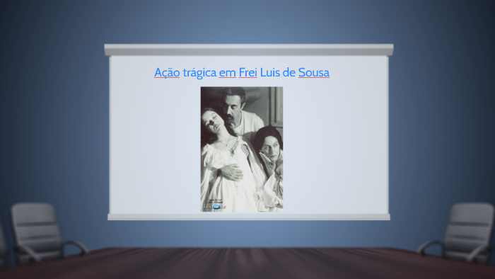 Ação trágica em Frei Luis de Sousa by Luisa Donat on Prezi