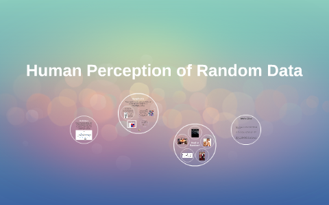 Human Perception of Random Data by Laura Couture on Prezi