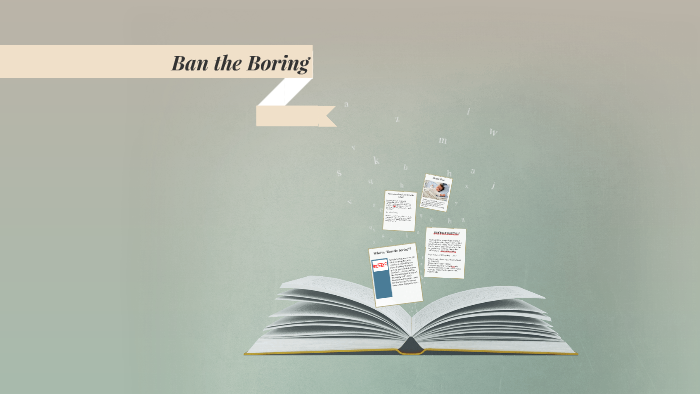 Ban the Boring by Zion Johnson on Prezi