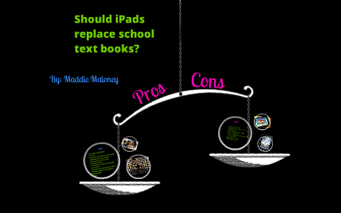 Should iPads replace school text books? by Maddie Maloney on Prezi